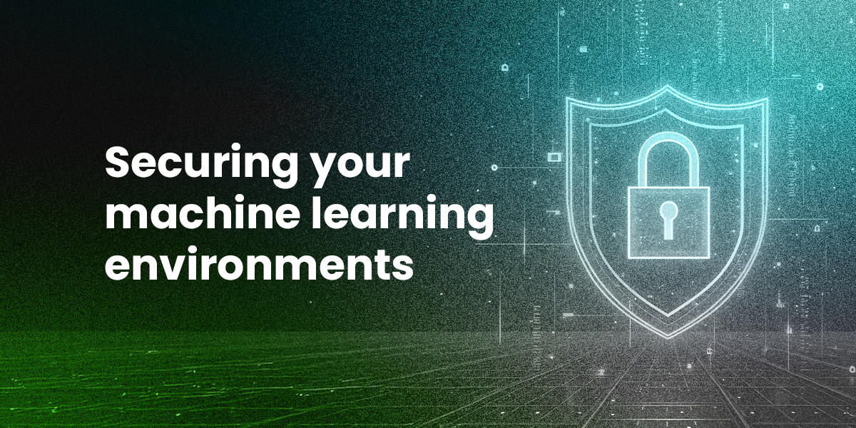 How to Secure Machine Learning Environments - ActiveState