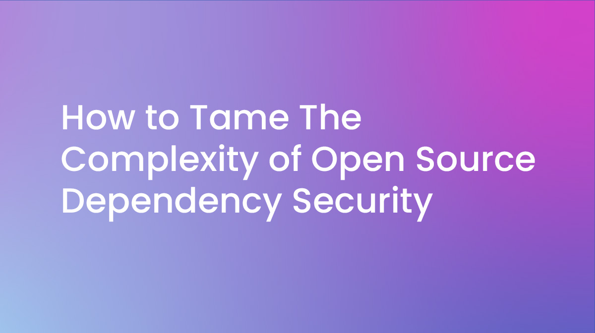 How To Tame The Complexity Of Open Source Dependency Security Activestate